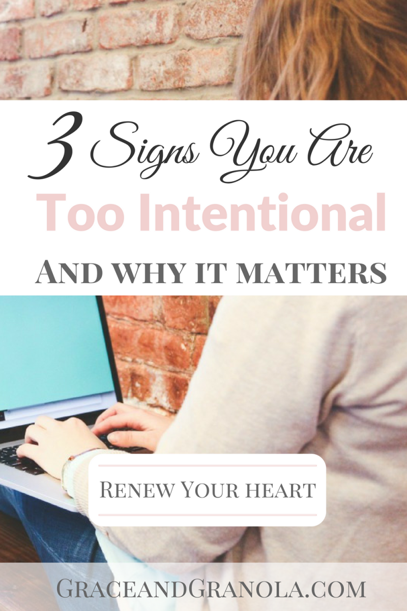 3 Signs You Are Too Intentional | Grace & Granola