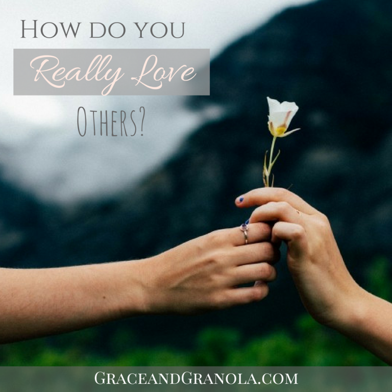 How Do You Love Others? | Grace & Granola
